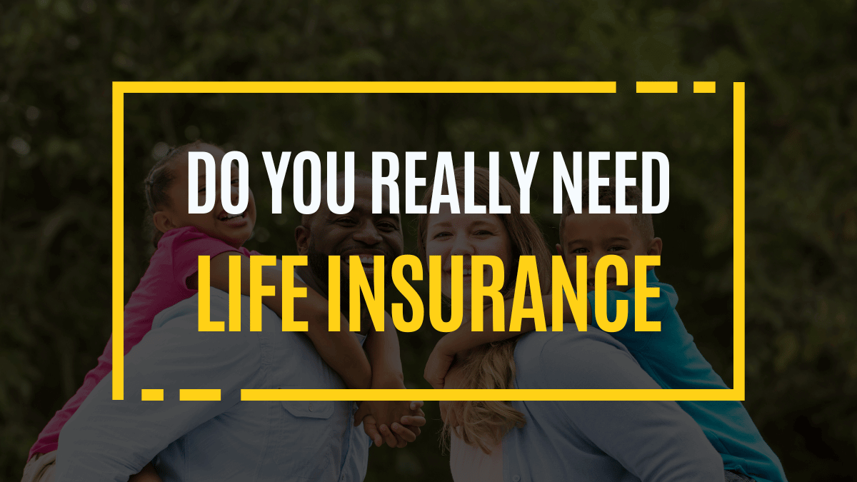 Do You Really Need Life Insurance? The Ultimate Guide!